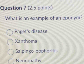 Solved: What is an example of an eponym? Paget's disease Xanthoma ...