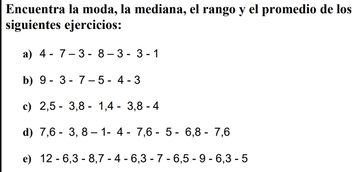 Resuelto:Encuentra la moda, la mediana, el rango y el promedio de los ...