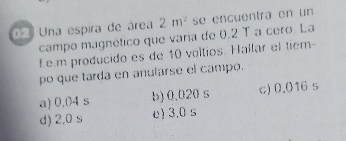 Resuelto:Una espira de área 2m^2 se encuentra en un campo magnético que ...