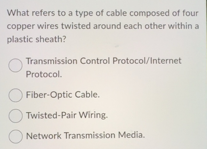 Solved: What refers to a type of cable composed of four copper wires ...