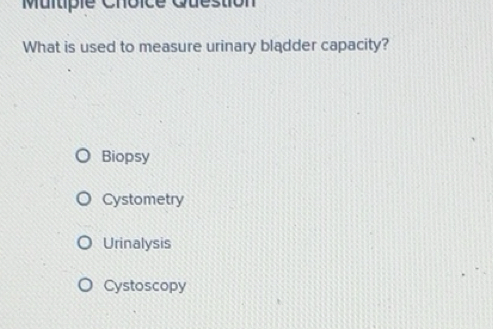 Solved: Question What is used to measure urinary bladder capacity ...