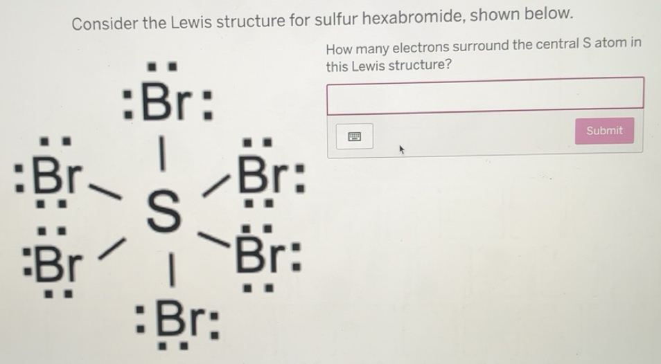 Solved: Consider the Lewis structure for sulfur hexabromide, shown ...