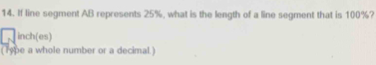 Solved: If line segment AB represents 25%, what is the length of a line ...