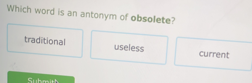 Solved: Which word is an antonym of obsolete? traditional useless ...