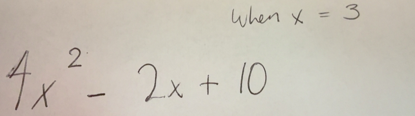 Solved: when x=3 4x^2-2x+10 [Math]