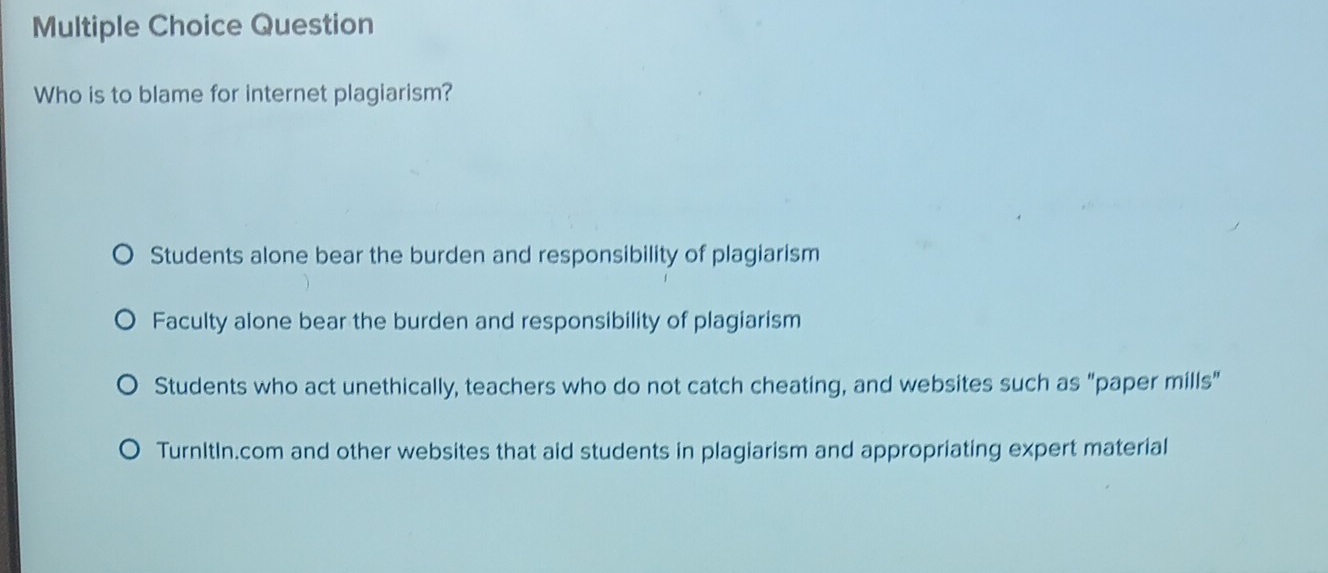 Solved: Question Who is to blame for internet plagiarism? Students ...
