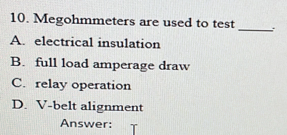 Solved: Megohmmeters are used to test _. A. electrical insulation B ...