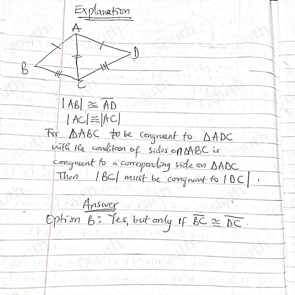 Solved: Could AABC be congruent to ADC by SSS? Explain. Yes, but only ...
