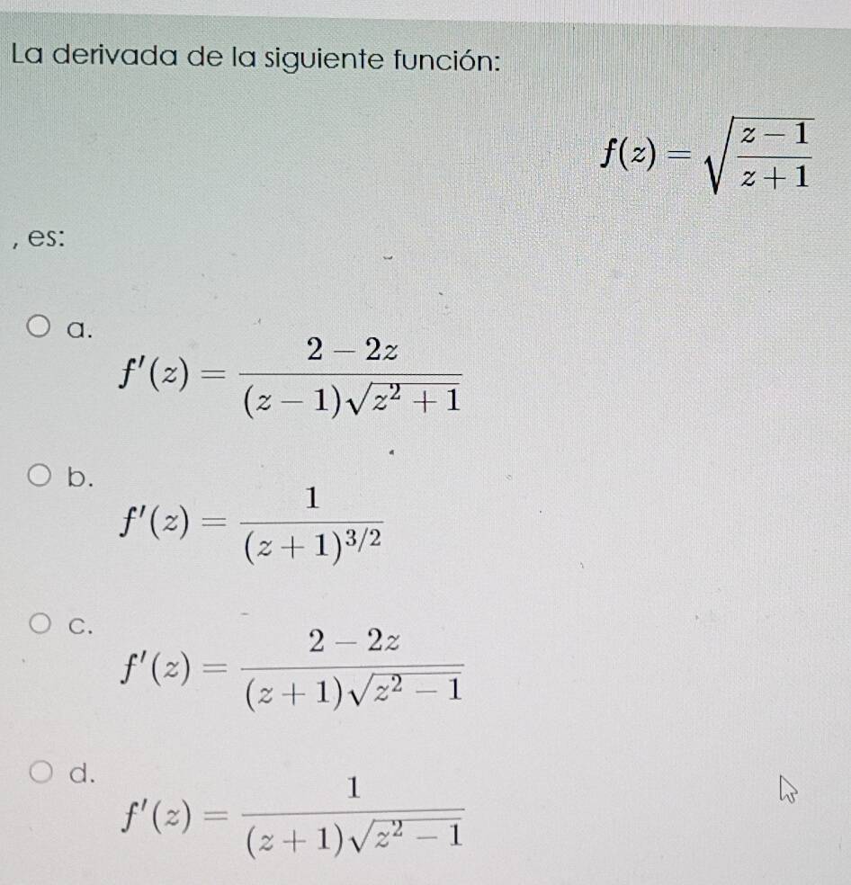 Resuelto:La derivada de la siguiente función: f(z)=sqrt(frac z-1)z+1 ...