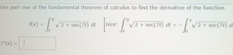 Solved: Use part one of the fundamental theorem of calculus to find the ...