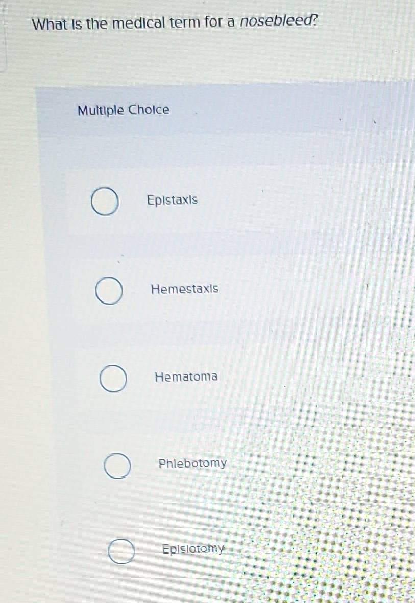 Solved: What is the medical term for a nosebleed? Multiple Choice ...