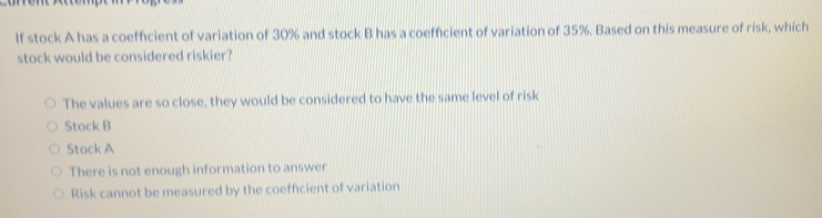 Solved: If stock A has a coefficient of variation of 30% and stock B ...