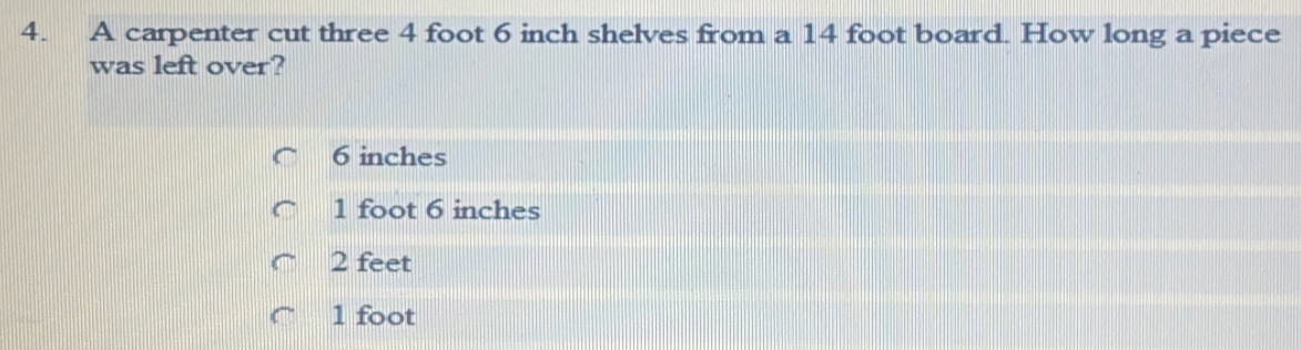 Solved: A carpenter cut three 4 foot 6 inch shelves from a 14 foot ...
