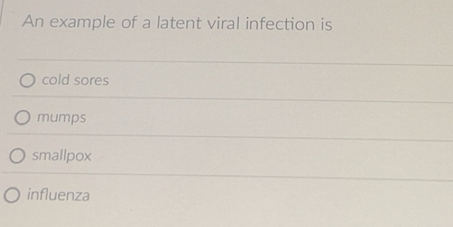 Solved: An example of a latent viral infection is cold sores mumps ...