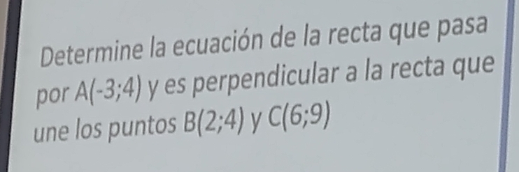 Resuelto:Determine la ecuación de la recta que pasa por A(-3;4) y es ...