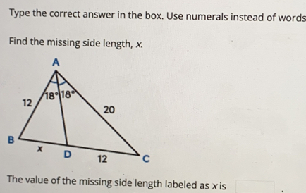 Solved: Type the correct answer in the box. Use numerals instead of words Find the missing side ...