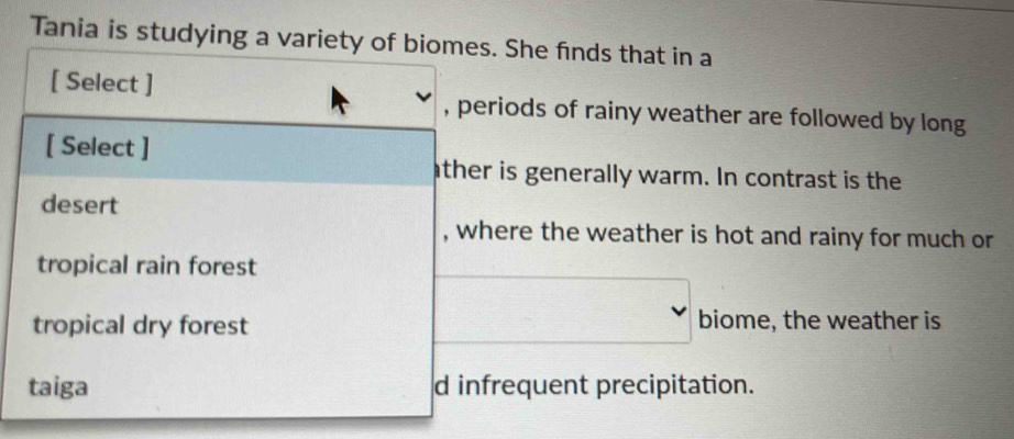Solved: Tania is studying a variety of biomes. She finds that in a [ Select ] , periods of rainy ...