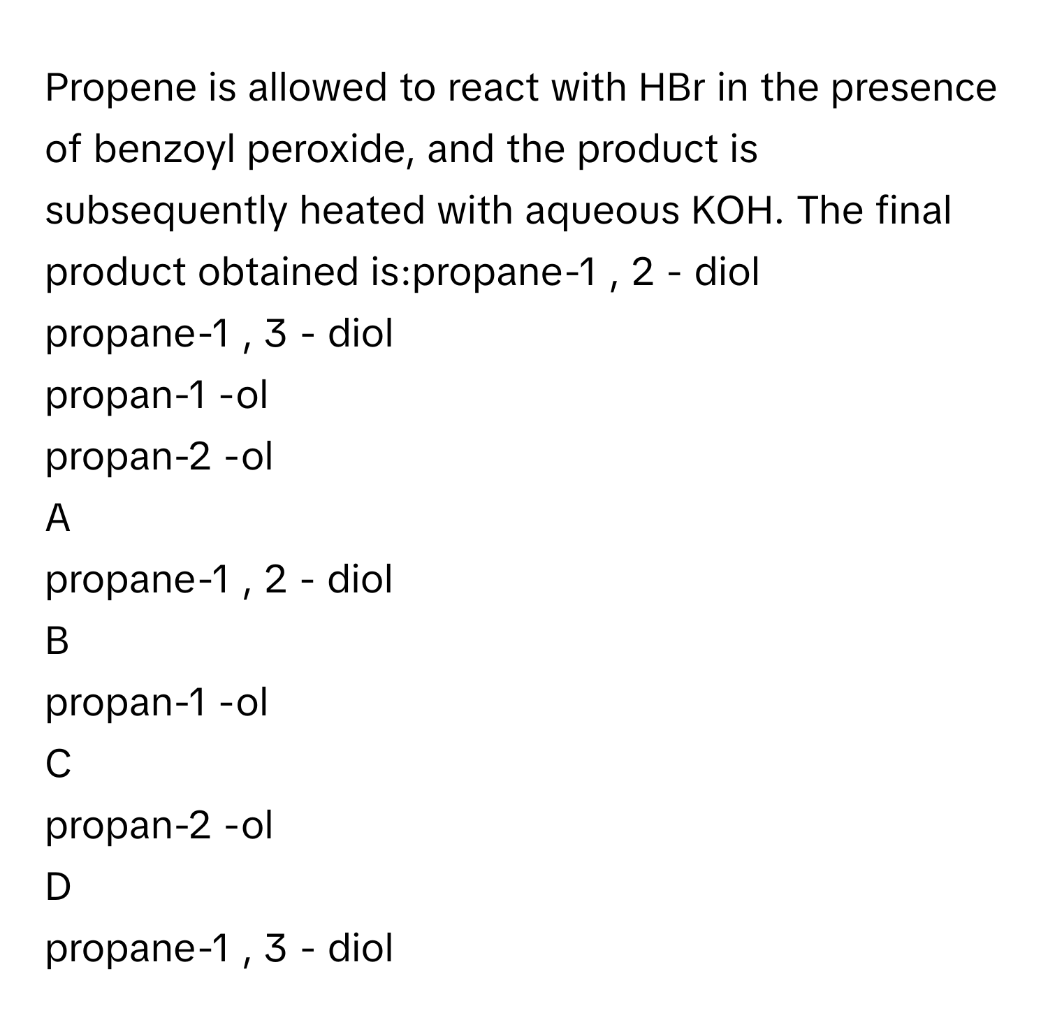 Solved: Propene is allowed to react with HBr in the presence of benzoyl peroxide, and the ...
