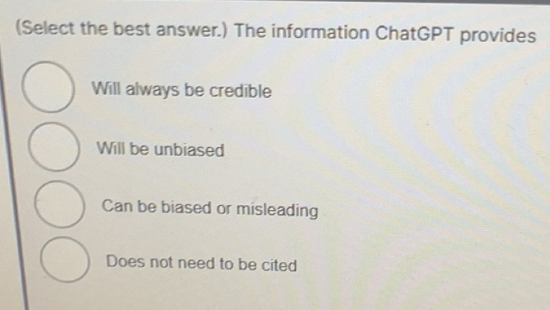 Solved: (Select the best answer.) The information ChatGPT provides Will ...