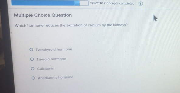 Solved: of 70 Concepts completed Multiple Choice Question Which hormone reduces the excretion of ...