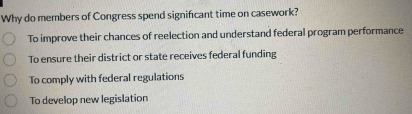 Solved: Why do members of Congress spend signifcant time on casework ...