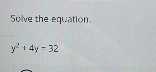 Solved: Solve the equation. y^2+4y=32 [Math]