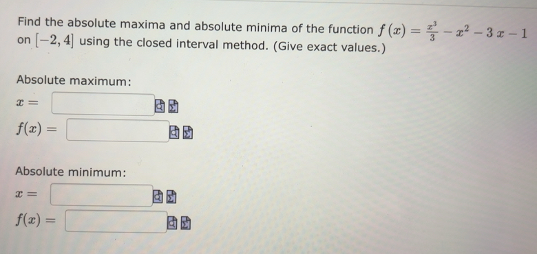 Solved: Find the absolute maxima and absolute minima of the function f ...