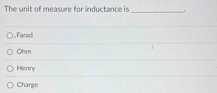 Solved: The unit of measure for inductance is_ . Farad Ohm Henry Charge ...