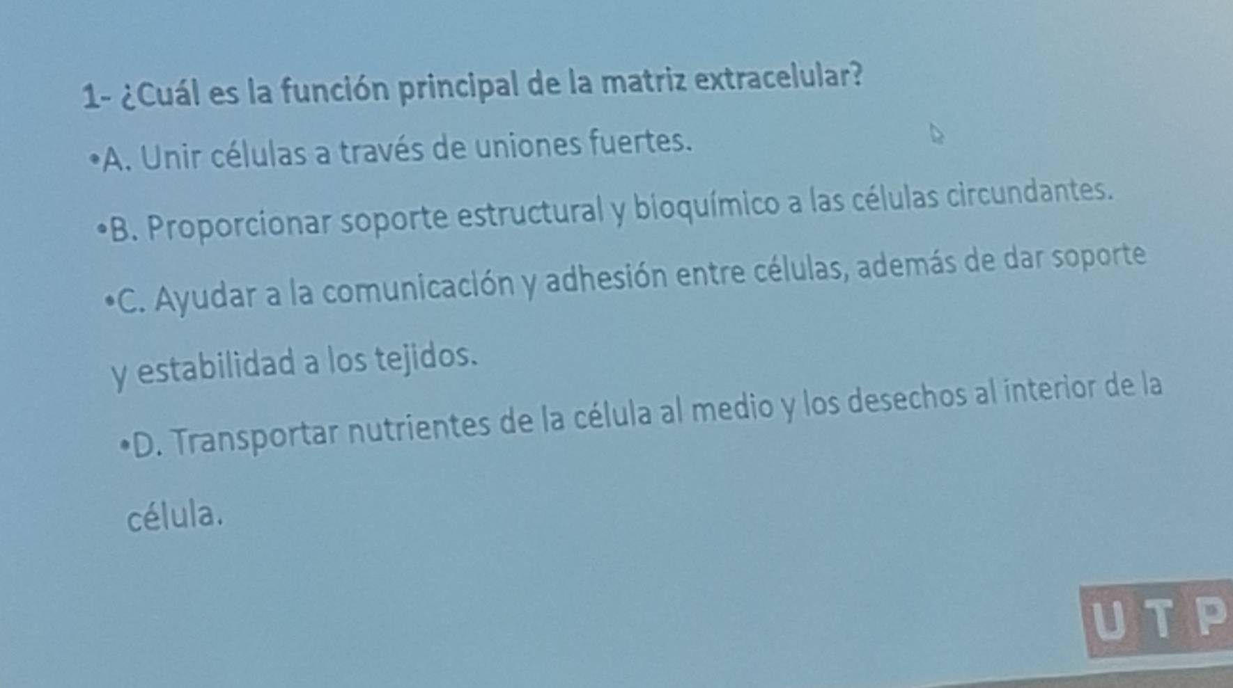 Resuelto:1- ¿Cuál es la función principal de la matriz extracelular? *A ...