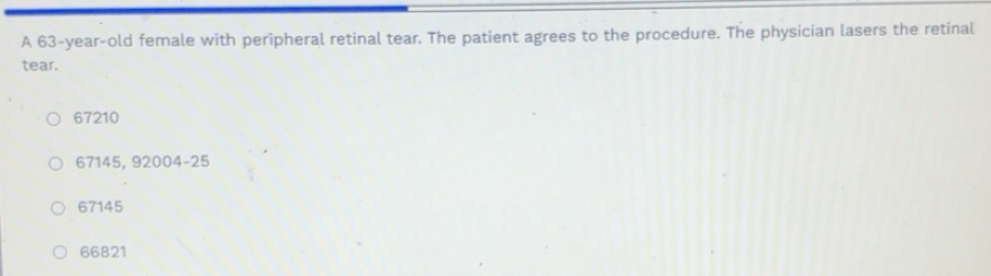 Solved: A 63-year-old female with peripheral retinal tear. The patient ...