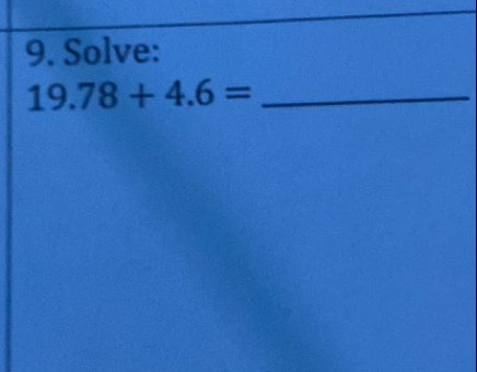 Solved: Solve: _ 19.78+4.6= [Math]