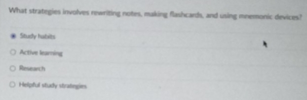 Solved: What strategies involves rewriting notes, making flashcards ...