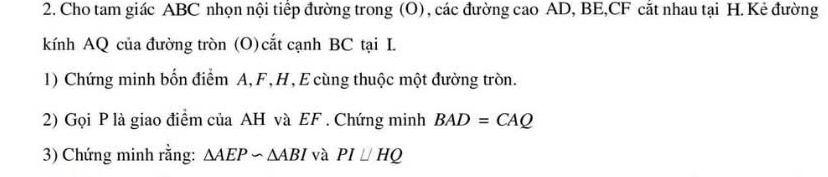 Giải quyết:Cho tam giác ABC nhọn nội tiếp đường trong (O), các đường cao AD, BE, CF cắt nhau tại ...
