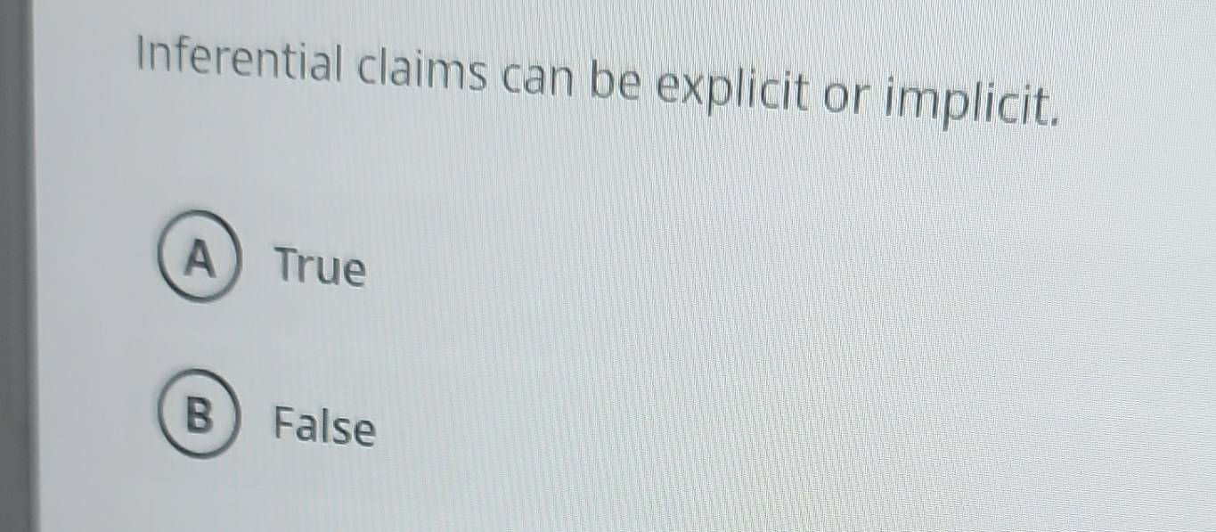 Solved: Inferential claims can be explicit or implicit. ATrue B False ...
