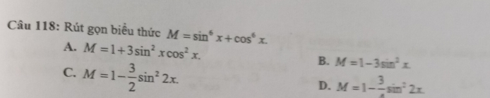 Giải quyết:Rút gọn biểu thức M=sin^6x+cos^6x. A. M=1+3sin^2xcos^2x. B ...