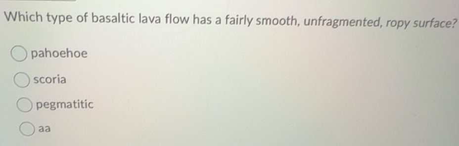 Solved: Which type of basaltic lava flow has a fairly smooth ...