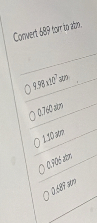 Solved: Convert 689 torr to atm. 9.98* 10^7atm 0.760 atm 1.10 atm 0.906 ...
