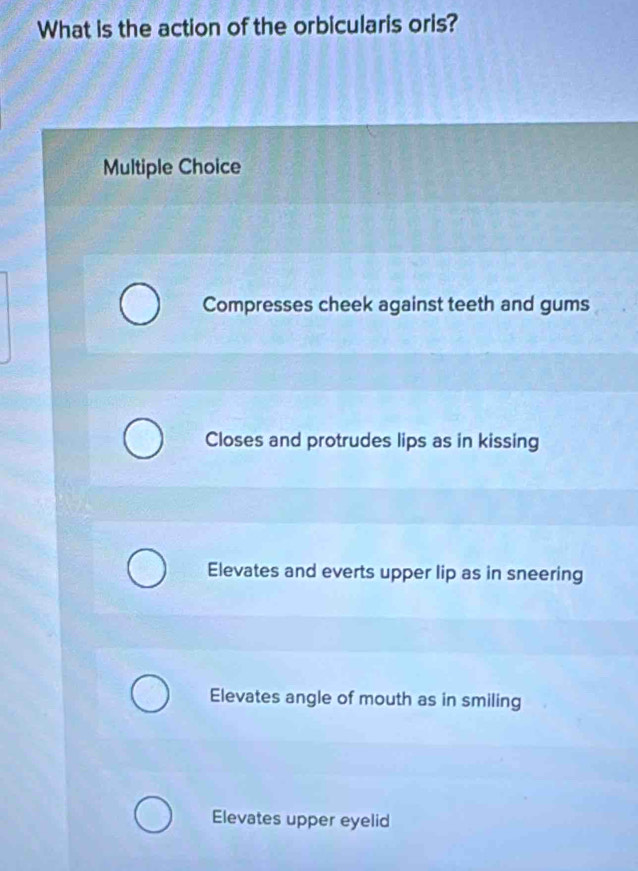 Solved: What is the action of the orbicularis oris? Multiple Choice ...