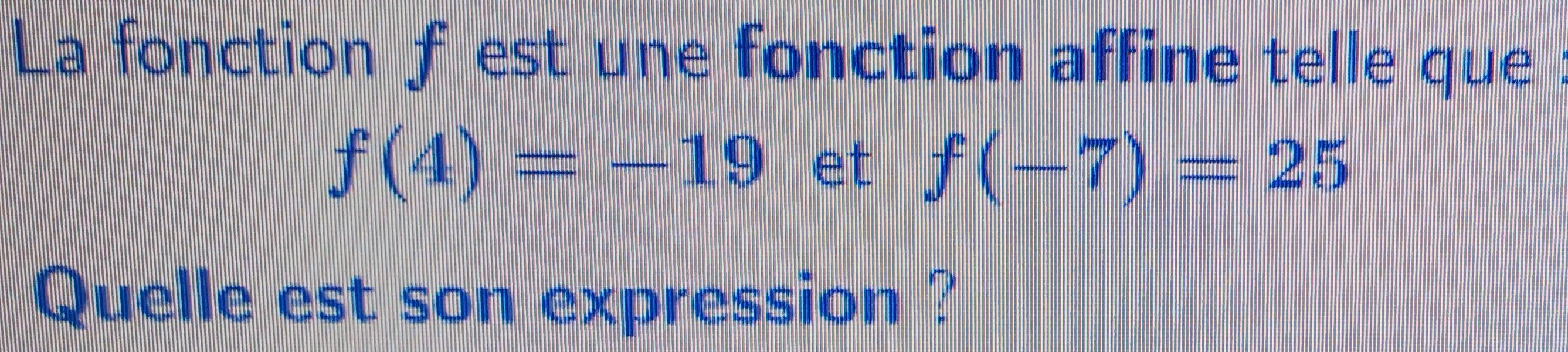 Résolu :La fonction f est une fonction affine telle que : f(4)=-19 et f ...