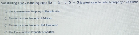 Solved: Substituting 1 for x in the equation 5x+3=x· 5+3 is a test case ...