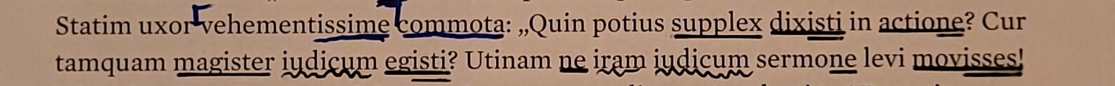 Gelöst:Statim uxor vehementissime commota: „Quin potius supplex dixisti ...