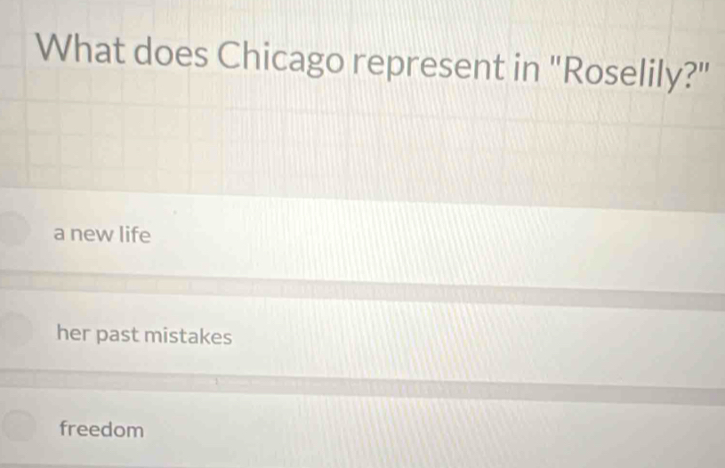 Solved: What does Chicago represent in "Roselily?" a new life her past ...