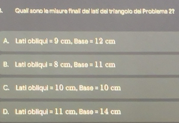 Risolto:Quali sono le misure finali dei latí del triangolo del Problema ...