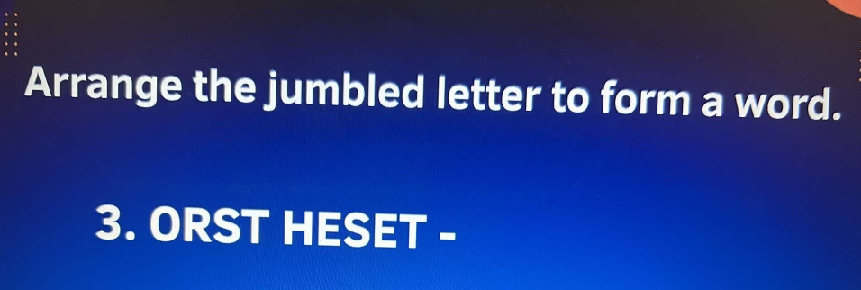 Solved: Arrange the jumbled letter to form a word. 3. ORST HESET - [Others]