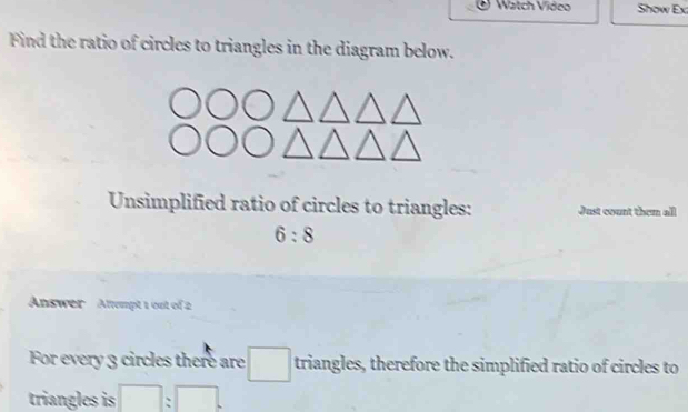 Solved: Watch Video Show Ex Find the ratio of circles to triangles in ...
