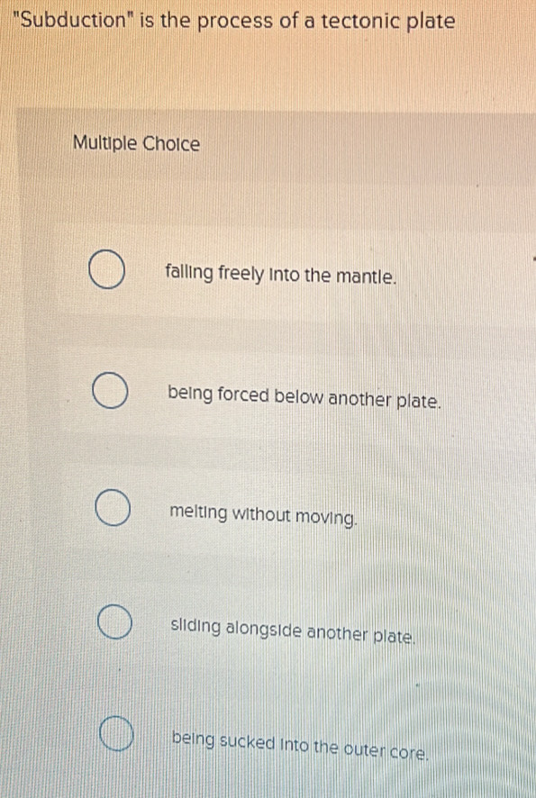 Solved: "Subduction" is the process of a tectonic plate Multiple Choice ...