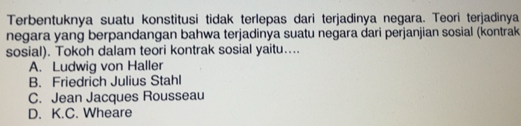Telah dijawab:Terbentuknya suatu konstitusi tidak terlepas dari ...
