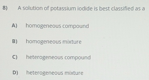 Solved: A solution of potassium iodide is best classified as a A ...