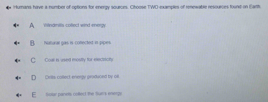 Solved: Humans have a number of options for energy sources. Choose TWO ...