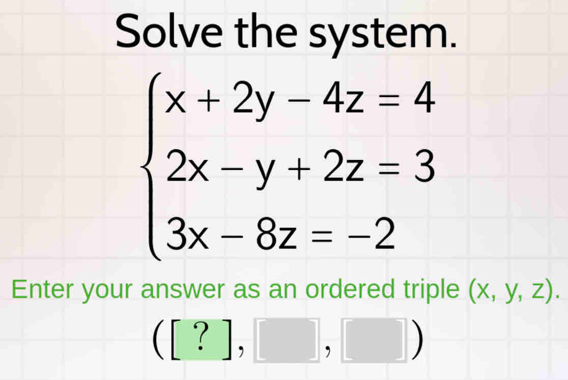 Solved: Solve the system. beginarrayl x+2y-4z=4 2x-y+2z=3 3x8z ...